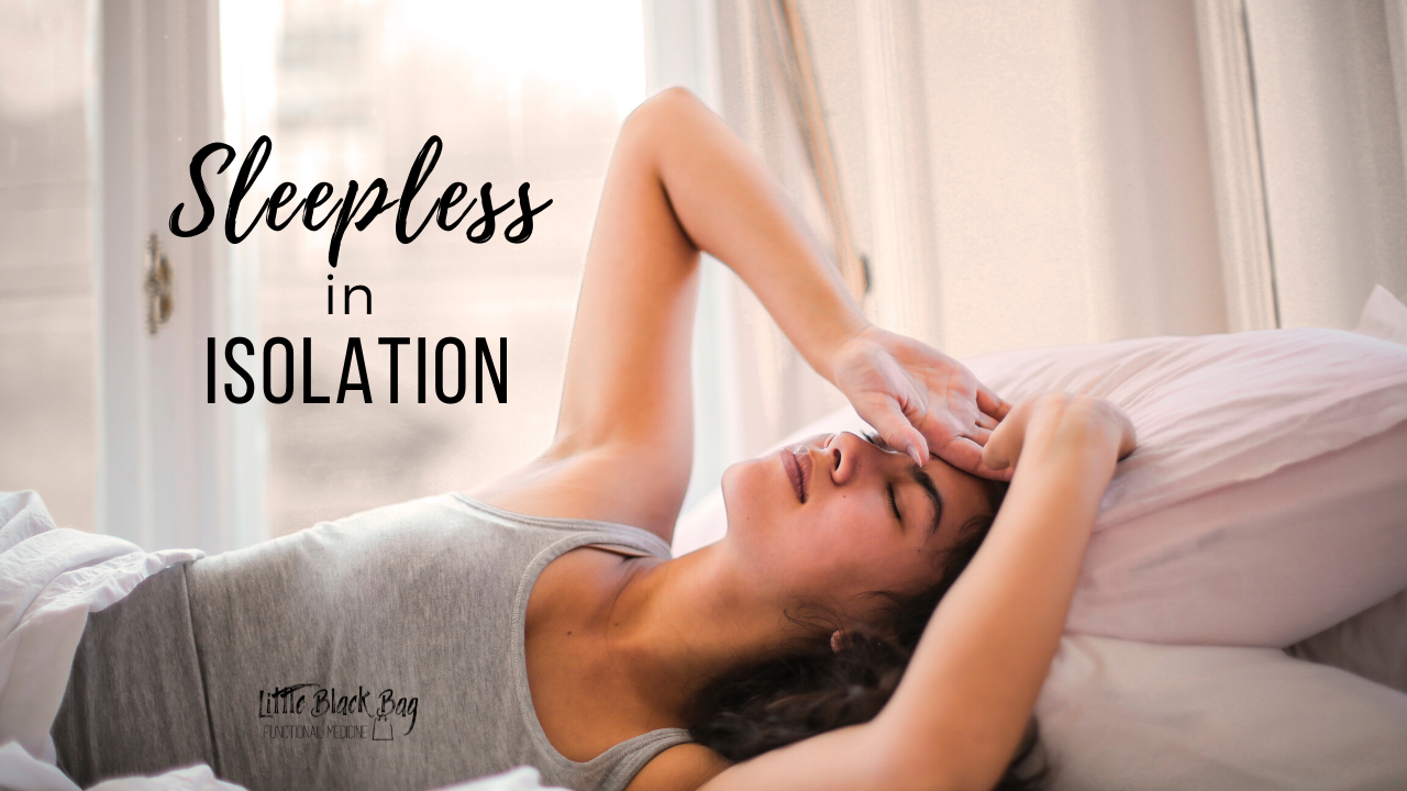 Sleepless In Isolation - Functional Medicine | Little Black Bag ...